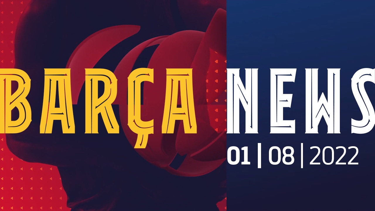 Barça News 01/08/2022