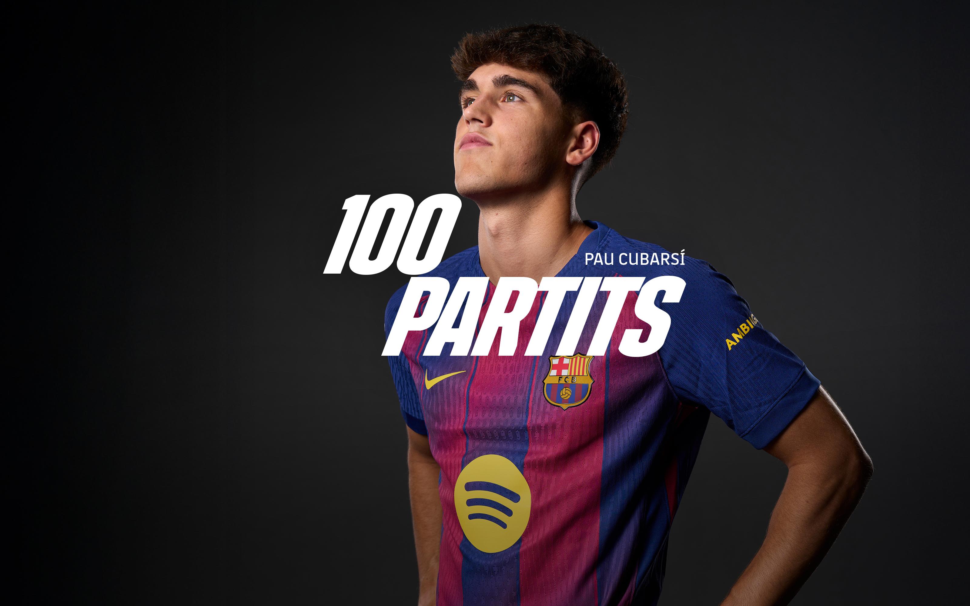 Pau Cubarsí, 100 matches avec le Barça